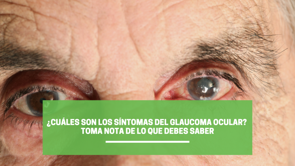 ¿Cuáles Son los Síntomas del Glaucoma Ocular? Descúbrelos Aquí