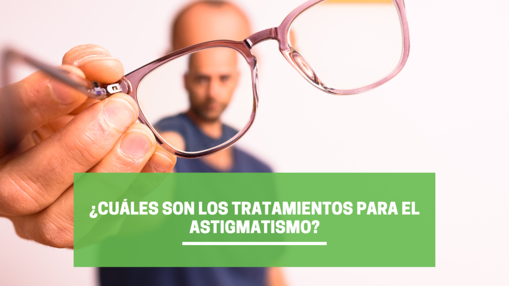 ≫ ¿Cuáles Son los Tratamientos para el Astigmatismo?
