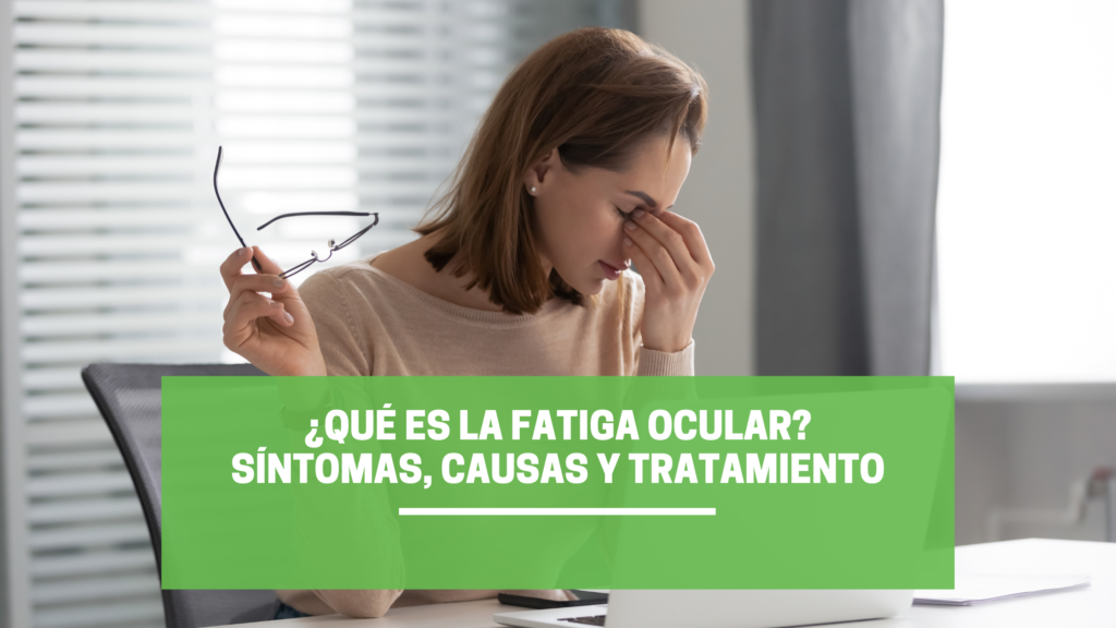 ≫ ¿Qué Es La Fatiga Ocular?: Síntomas, Causas Y Tratamiento