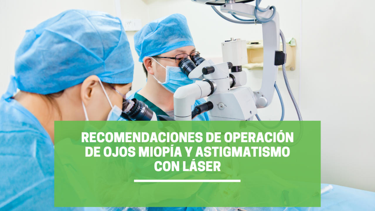Operación de Ojos Miopía y Astigmatismo con Láser ¿Qué Debes Saber?